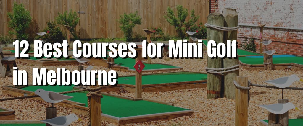 12 Best Courses for Mini Golf in Melbourne – Visiting Australia