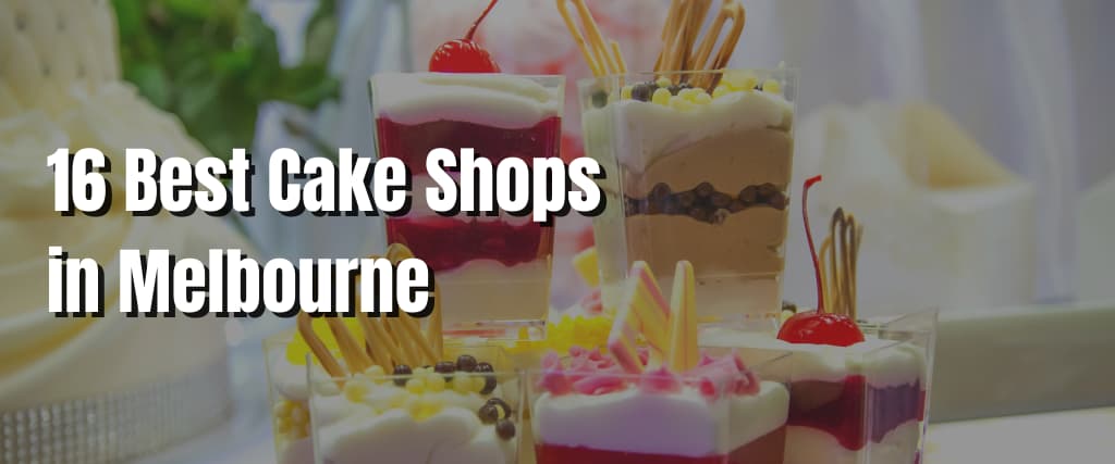 16 Best Cake Shops in Melbourne – Visiting Australia
