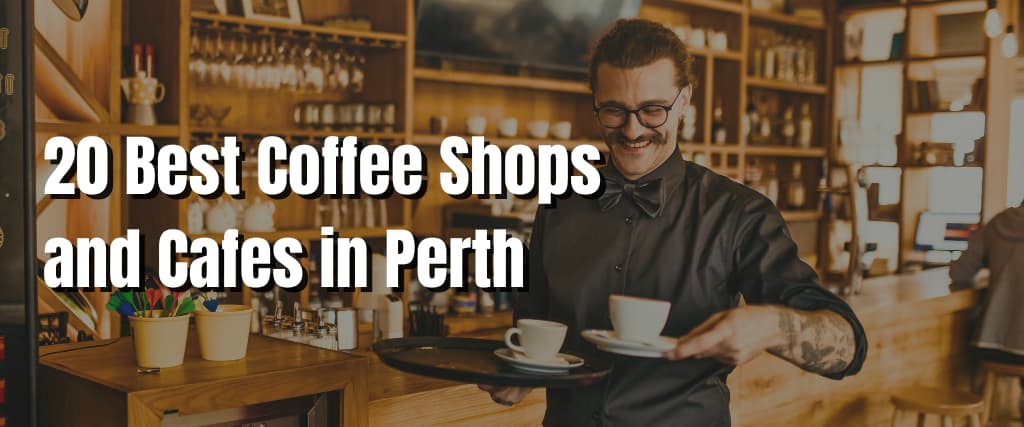 20 Best Coffee Shops and Cafes in Perth – Visiting Australia
