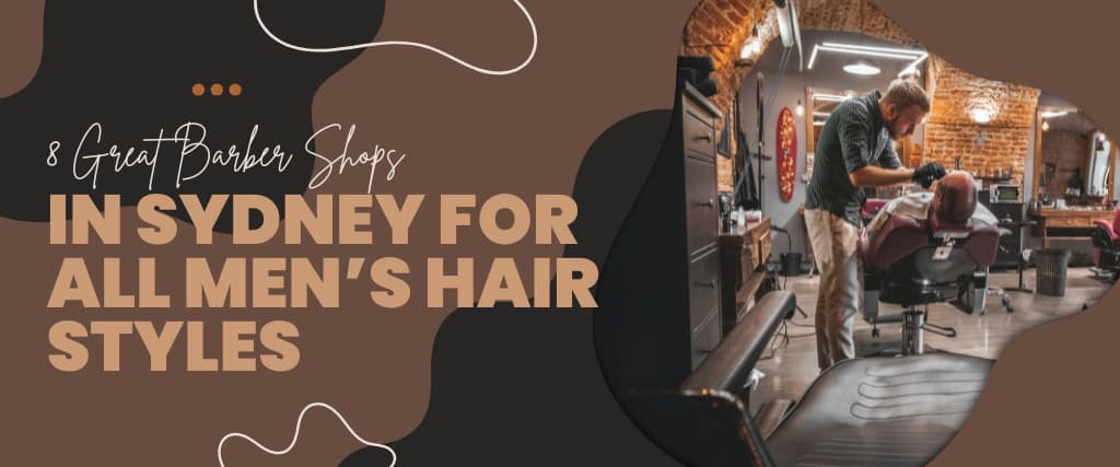 8 Great Barber Shops in Sydney for all Men’s Hair Styles – Visiting ...