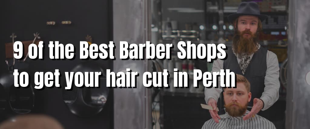 9 of the Best Barber Shops to get your hair cut in Perth – Visiting ...