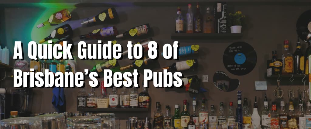 A Quick Guide to 8 of Brisbane’s Best Pubs – Visiting Australia