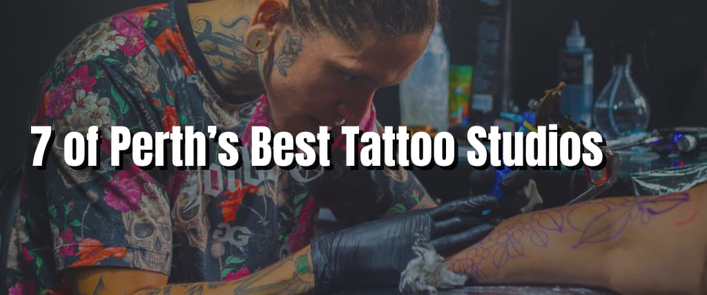 7 of Perth’s Best Tattoo Studios – Visiting Australia