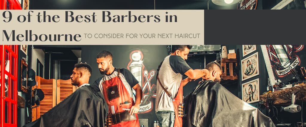 9 of the Best Barbers in Melbourne to consider for your next haircut ...