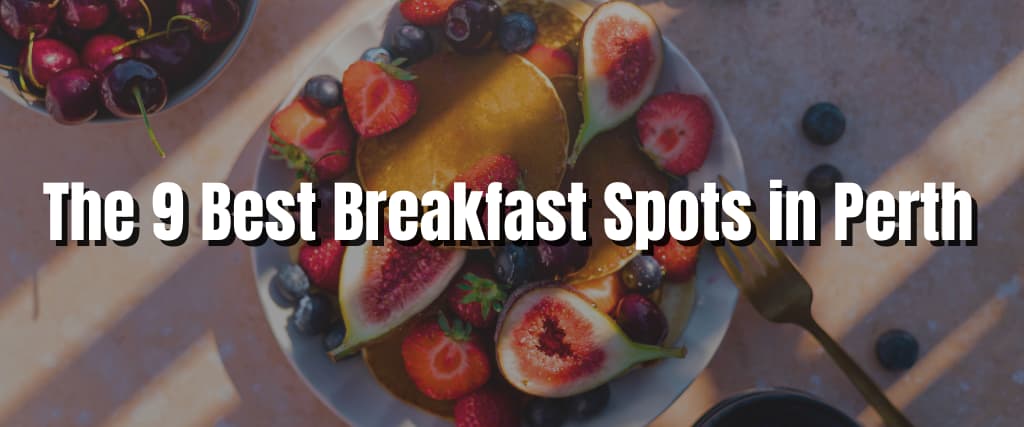 The 9 Best Breakfast Spots in Perth – Visiting Australia