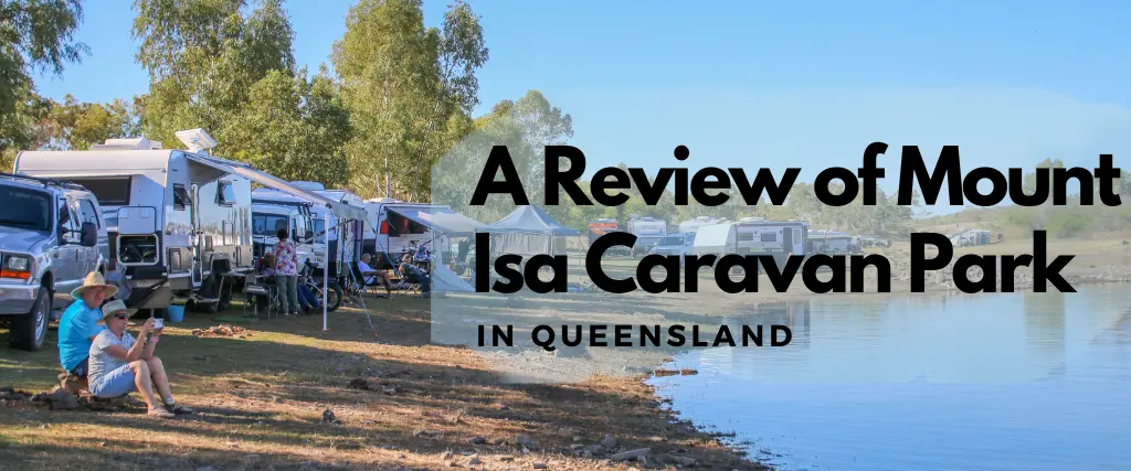 A Review of Mount Isa Caravan Park in Queensland – Visiting Australia