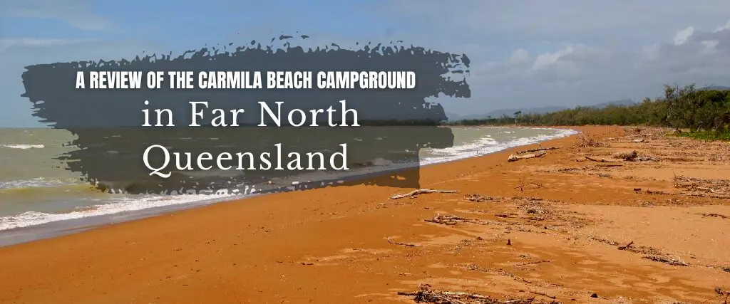 A Review of the Carmila Beach Campground in Far North Queensland ...