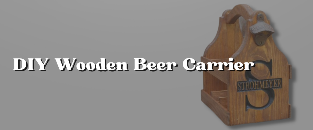 18 DIY Beer Caddy Ideas - Visiting Australia