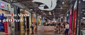 DFO Perth – Visiting Australia
