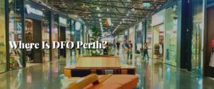 DFO Perth – Visiting Australia
