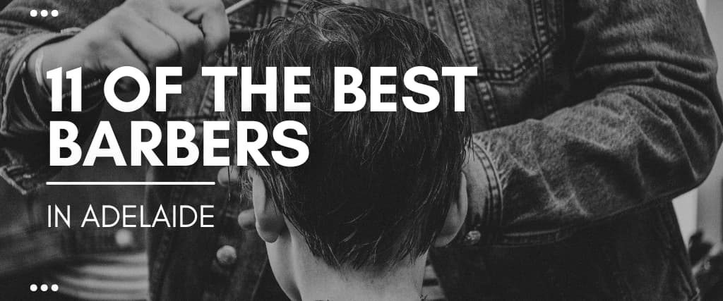 11 of the Best Barbers in Adelaide – Visiting Australia