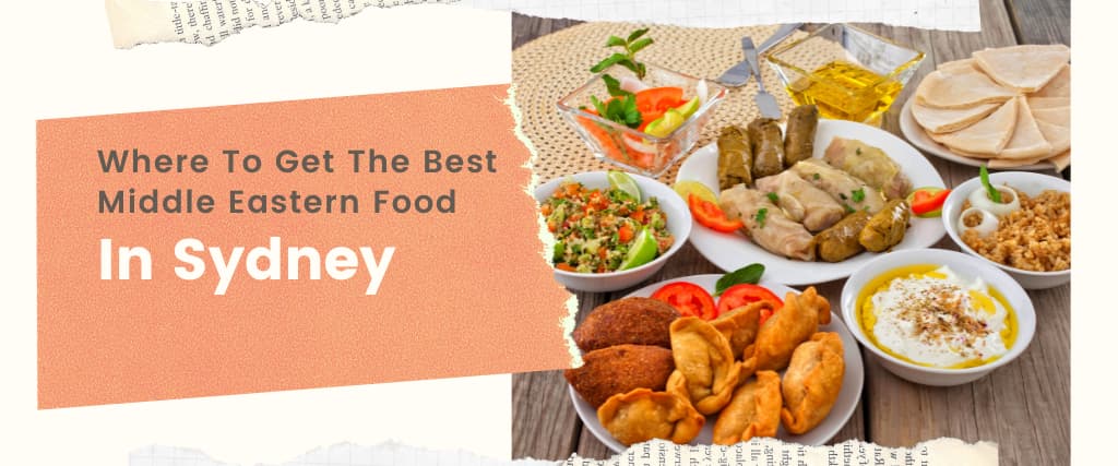 Where To Get The Best Middle Eastern Food In Sydney – Visiting Australia