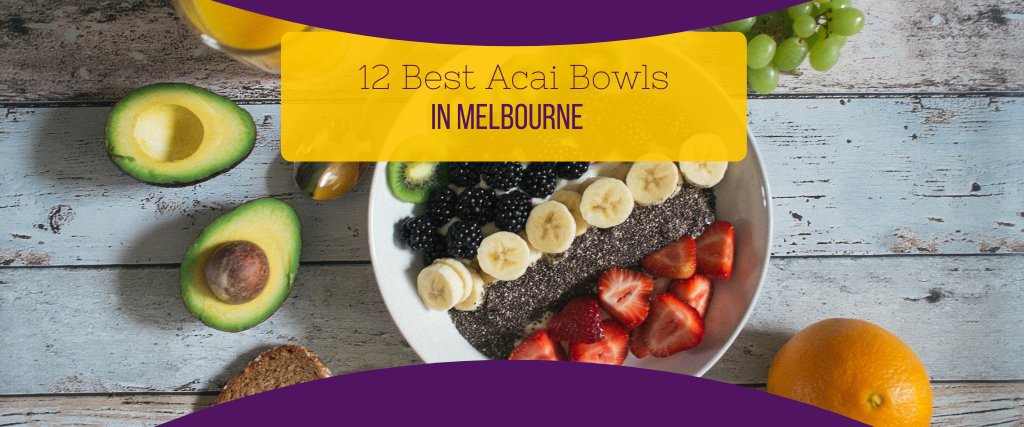 12 Best Acai Bowls in Melbourne - Visiting Australia