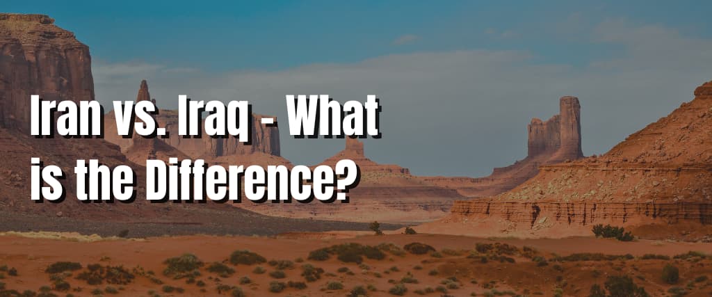 Iran vs. Iraq – What is the Difference? - Visiting Australia