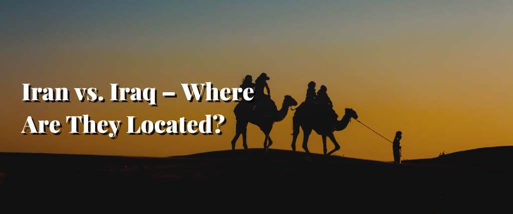 Iran vs. Iraq – What is the Difference? - Visiting Australia