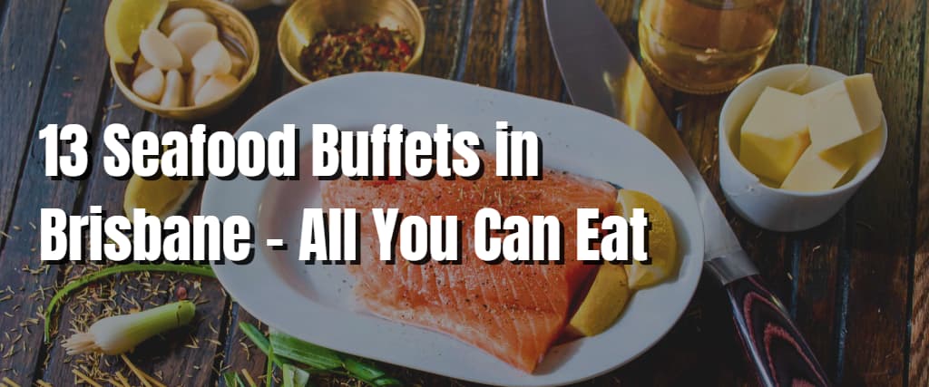 13 Seafood Buffets in Brisbane - All You Can Eat - Visiting Australia