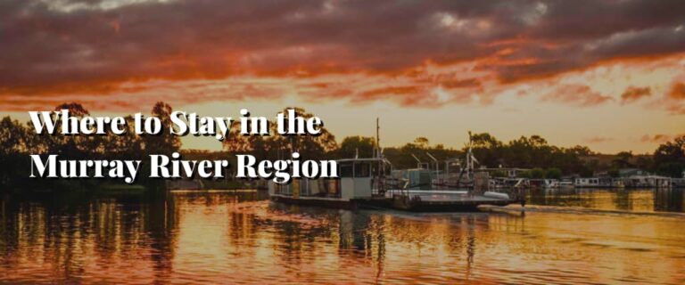 Your Complete Guide To Visiting The Murray River Region - Visiting ...